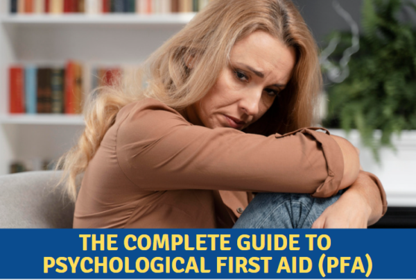 The Complete Guide to Psychological First Aid (PFA)